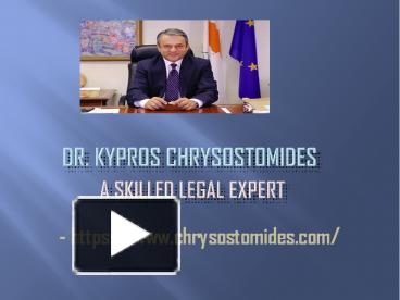 PPT – Dr. Kypros Chrysostomides - A Skilled Legal Expert PowerPoint presentation | free to ...