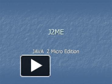 PPT – J2ME PowerPoint presentation | free to view - id: 93cdf-ZDgyM