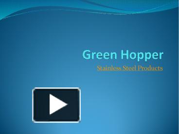 PPT – Stainless Steel Products -Green Hopper Pvt. Ltd PowerPoint presentation | free to download ...