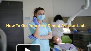 PPT – How To Get Your First Dental Assistant Job PowerPoint ...