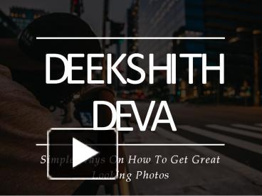 PPT – Deekshith Deva - Simple Ways On How To Get Great Looking Photos PowerPoint presentation ...