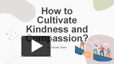 How to Cultivate Kindness and Compassion? presentation | free to view