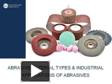 Abrasive Material Types and Industrial Applications of Abrasives presentation | free to download