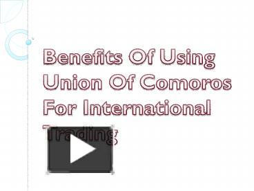 PPT – Benefits Of Using Union Of Comoros For International Trading PowerPoint presentation ...