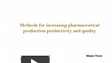 PPT – Methods for increasing pharmaceutical production productivity and quality : Wayne Thuna ...