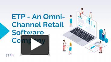 ETP - AN OMNI-CHANNEL RETAIL SOFTWARE COMPANY presentation | free to download
