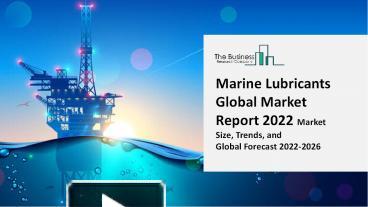 PPT – Marine Lubricants Market Growth, Demand, Overview And Segment Forecast To 2031 PowerPoint ...