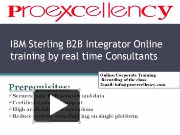 Proexcellency provides IBM Sterling B2B Integrator Online training. presentation | free to download
