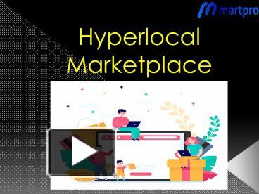 PPT – Hyperlocal Marketplace PowerPoint presentation | free to download - id: 948294-MmRhM
