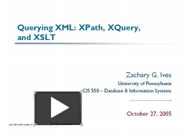 PPT – Querying XML: XPath, XQuery, and XSLT PowerPoint presentation | free to download - id ...