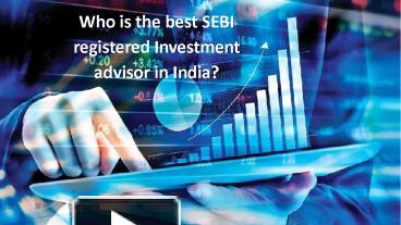 Who is the best SEBI registered Investment advisor in India? presentation | free to download