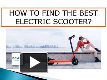 PPT – How to find the best electric scooter? PowerPoint presentation ...