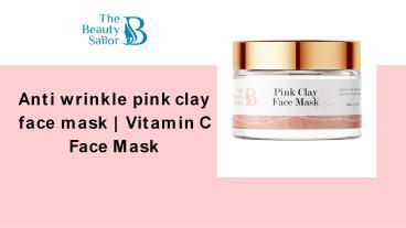 PPT – Anti Wrinkle Pink Clay Face Mask for all skin types PowerPoint ...