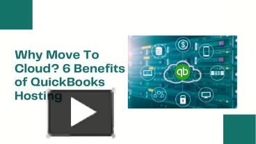 PPT – Why Move To Cloud? 6 Benefits Of QuickBooks Hosting PowerPoint presentation | free to ...