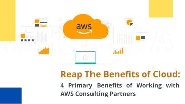 PPT – Reap The Benefits of Cloud: 4 Primary Benefits of Working with AWS Consulting Partners (1 ...