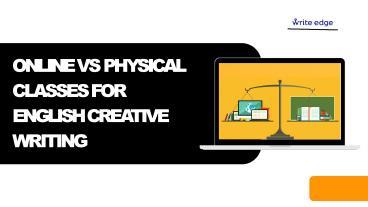 ONLINE VS PHYSICAL CLASSES FOR ENGLISH CREATIVE WRITING presentation ...