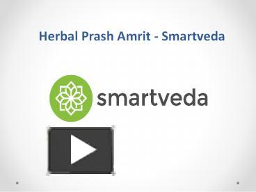PPT – Herbal Prash Amrit | Smartveda PowerPoint presentation | free to download - id: 94ba78-MTQ1M