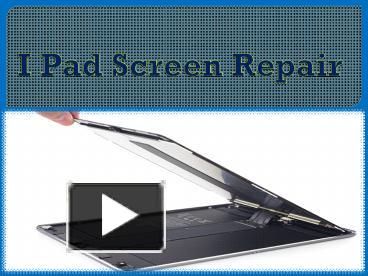 PPT – iPad Screen Repair PowerPoint presentation | free to download - id: 94cdd2-NDg5Z