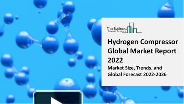 PPT – Hydrogen Compressor Market 2022-2031: Outlook, Growth And Demand PowerPoint presentation ...