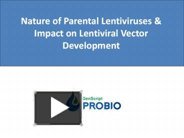 PPT – Nature of Parental Lentiviruses & Impact on Lentiviral Vector Development PowerPoint ...