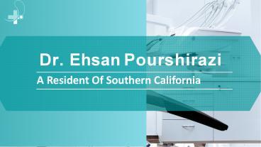 PPT – Dr. Ehsan Pourshirazi - A Resident Of Southern California PowerPoint presentation | free ...