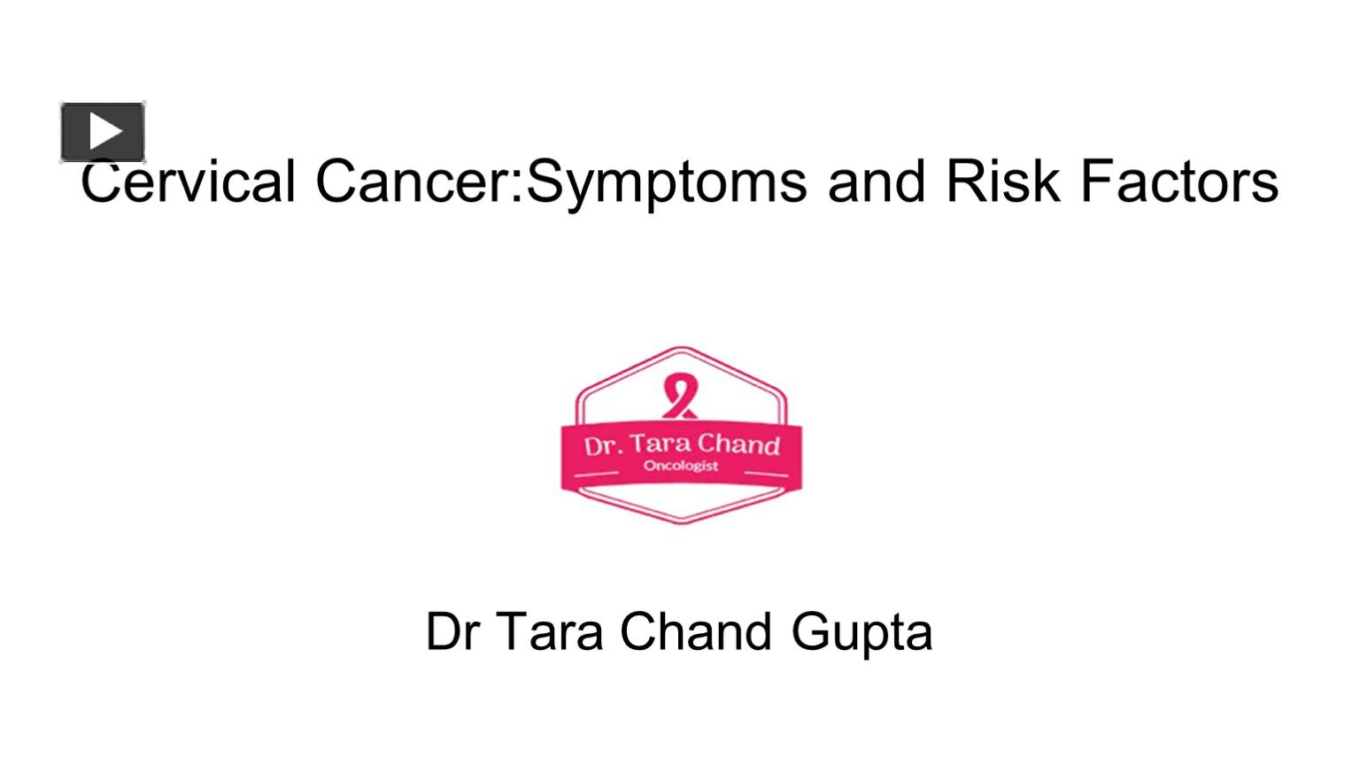 Cervical Cancer : Symptoms and Risk Factors | Dr Tara Chand Gupta presentation | free to download