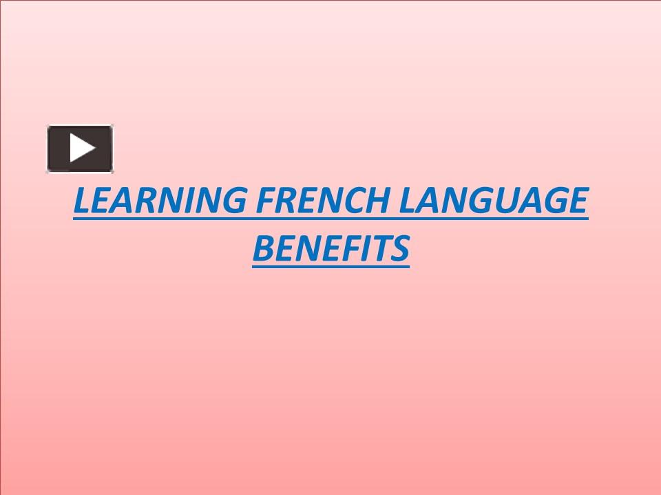 LEARNING FRENCH LANGUAGE BENEFITS presentation | free to download