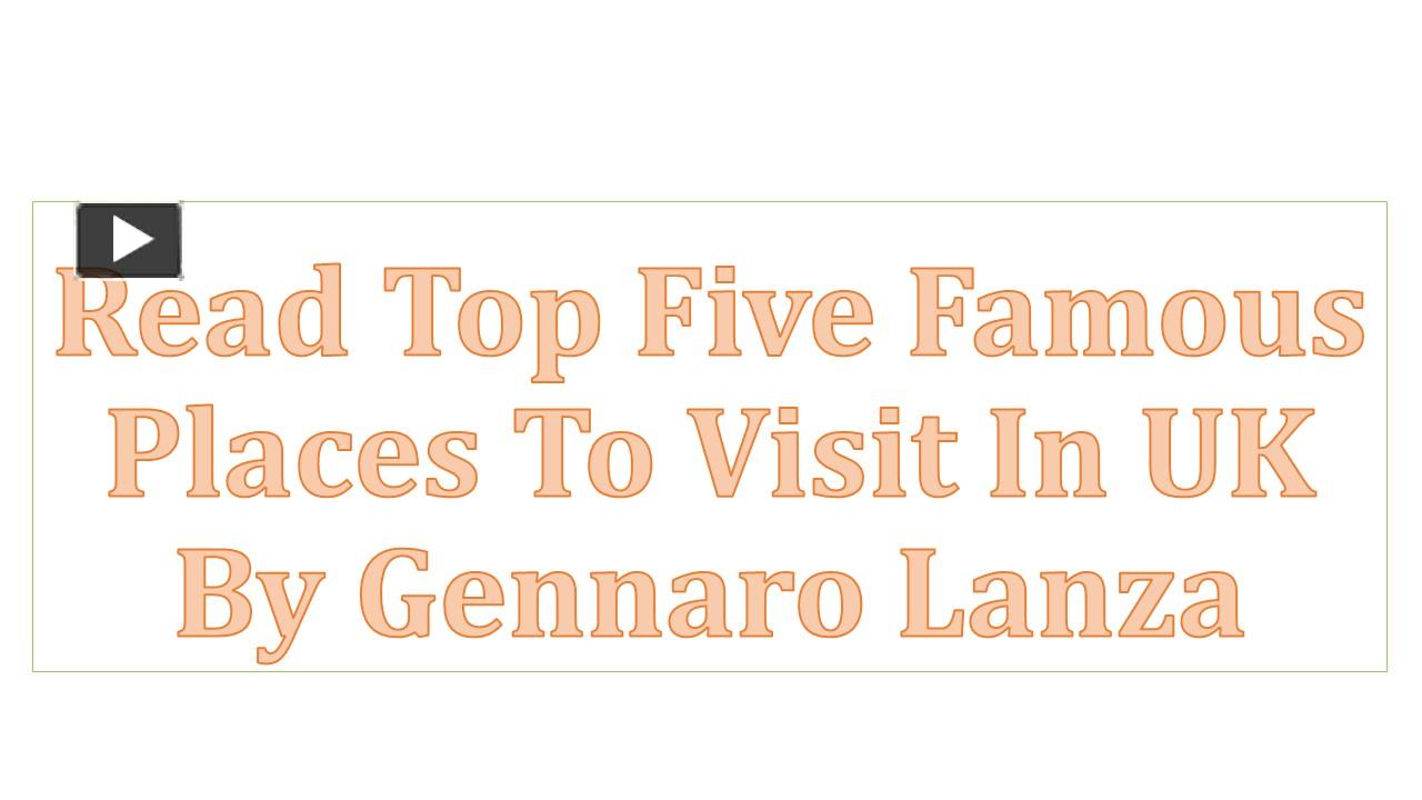 PPT – Top 5 Famous Places To Visit In UK By Gennaro Lanza PowerPoint ...