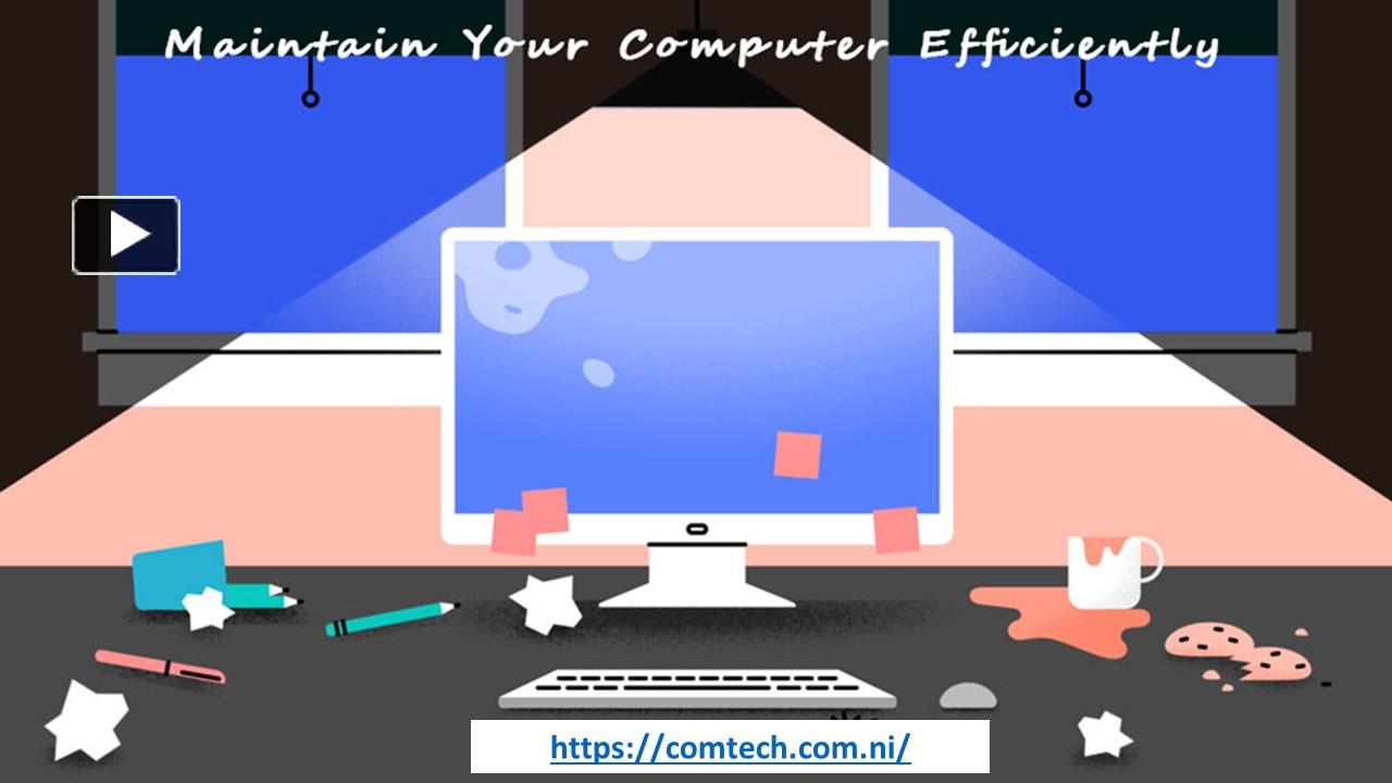 How to Maintain your Computer Efficiently – Comtech presentation | free to download
