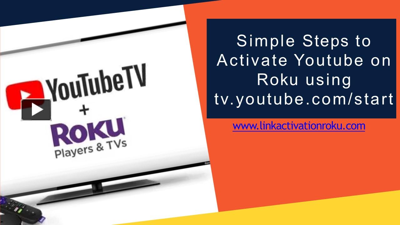 Simple Steps to Activate Youtube on Roku using tv.youtube.com/start presentation | free to download