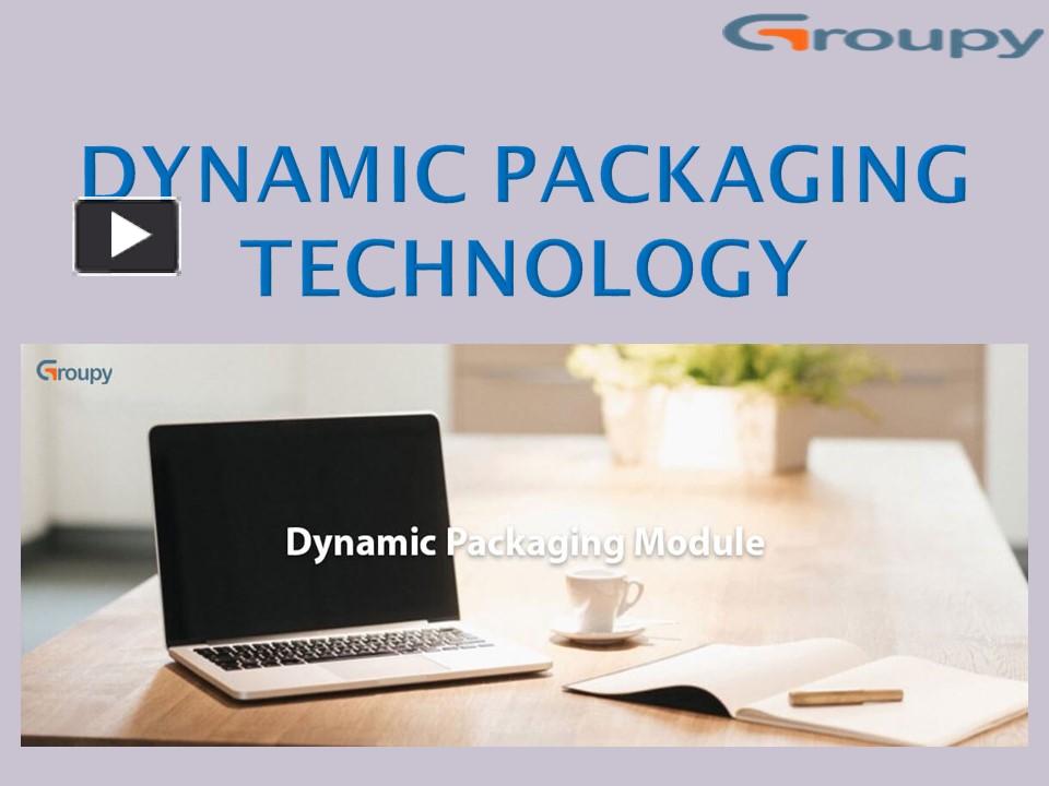 PPT – Dynamic Packaging Technology PowerPoint presentation | free to download - id: 952375-ZjdlY