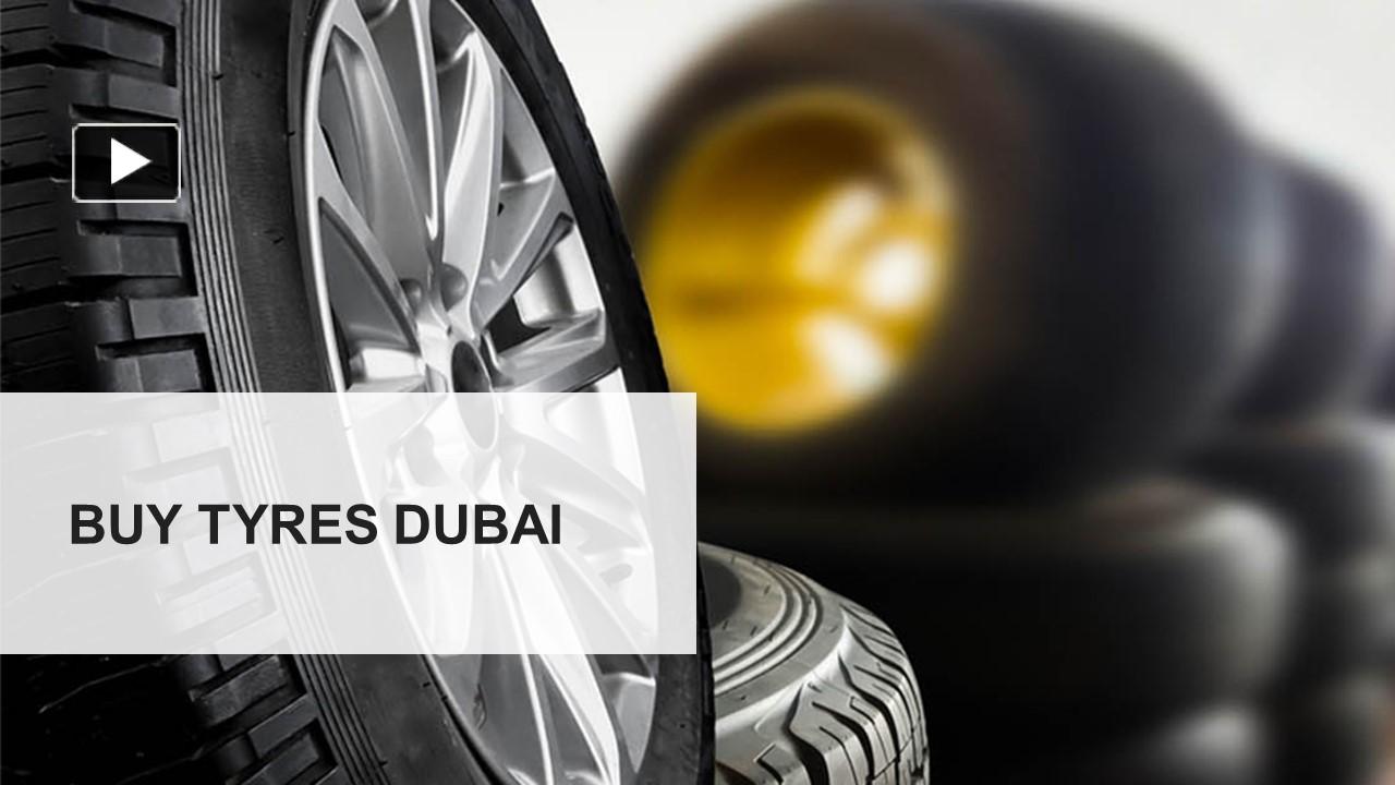 PPT – BUY TYRES DUBAI PowerPoint presentation | free to download - id: 952376-NjBmY
