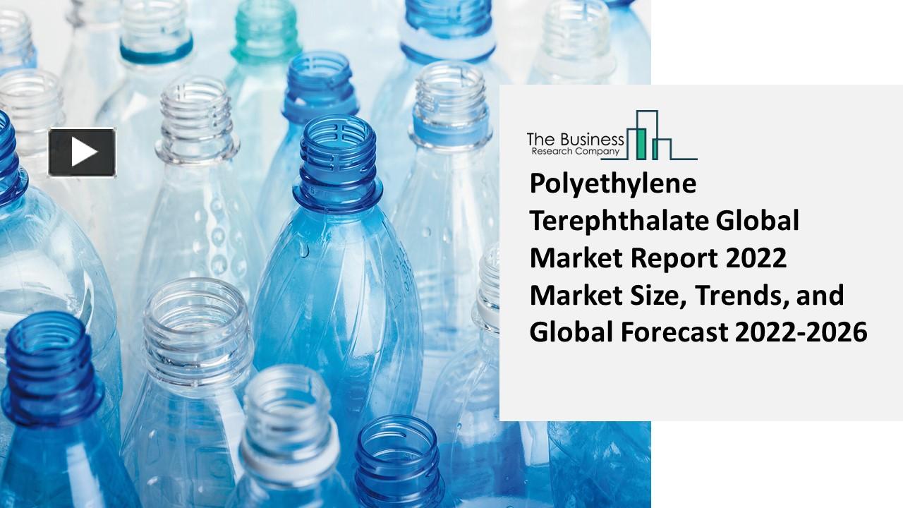 PPT – 2022 Polyethylene Terephthalate Market Growth Analysis, Size, Share, Trends And Forecast ...