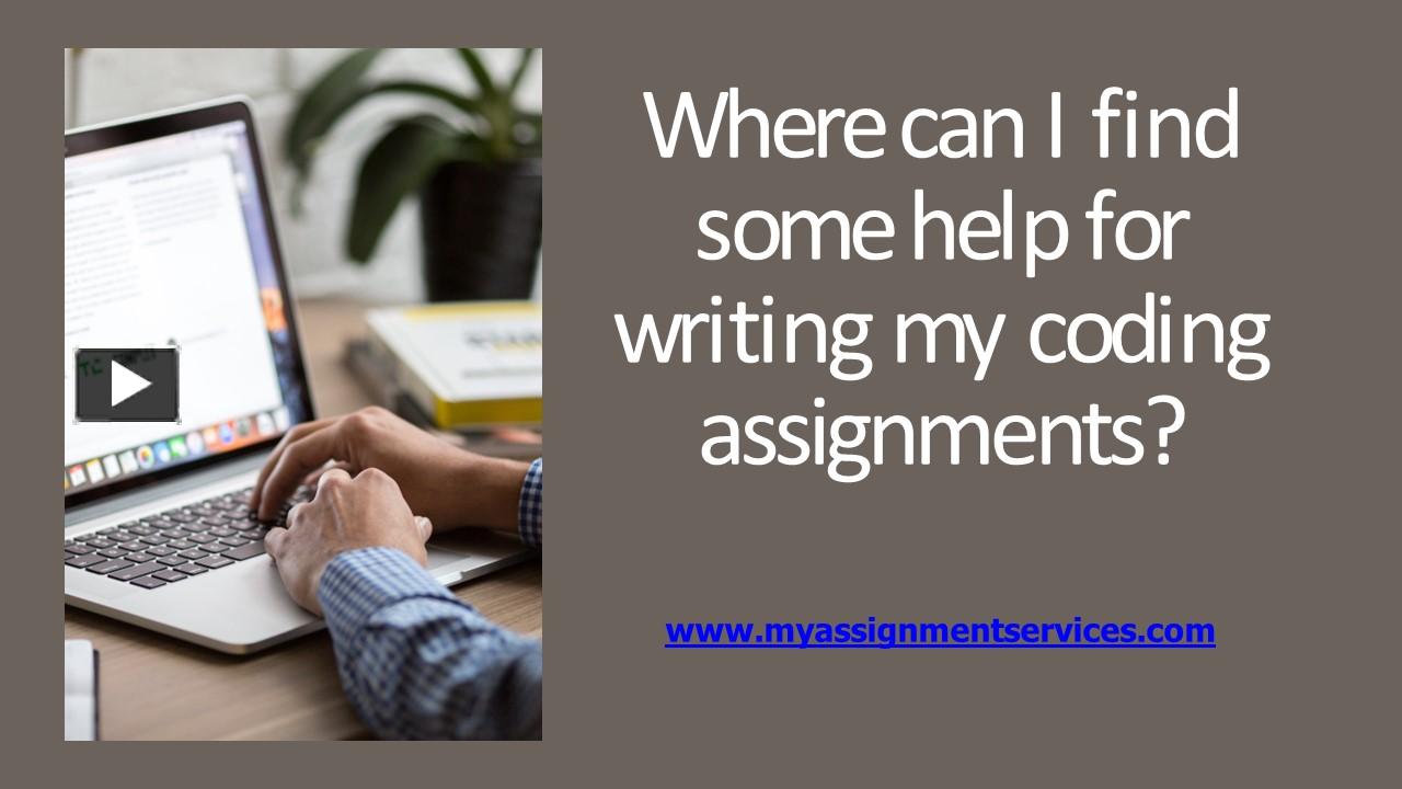 Ppt Where Can I Find Some Help For Writing My Coding Assignments 2854
