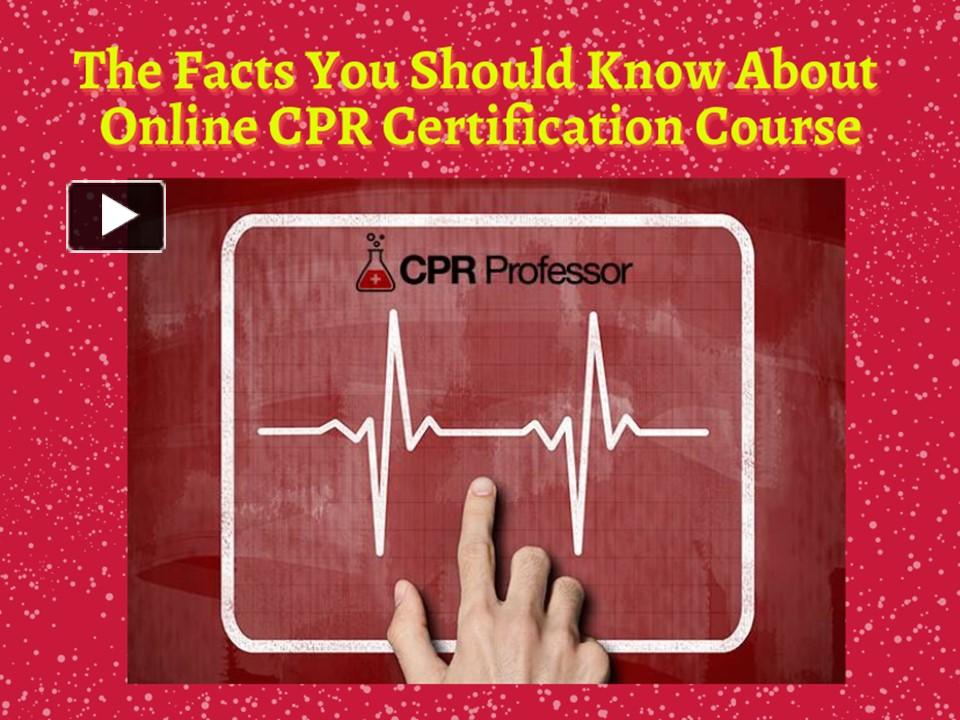 The Facts You Should Know About Online CPR Certification Course presentation | free to download