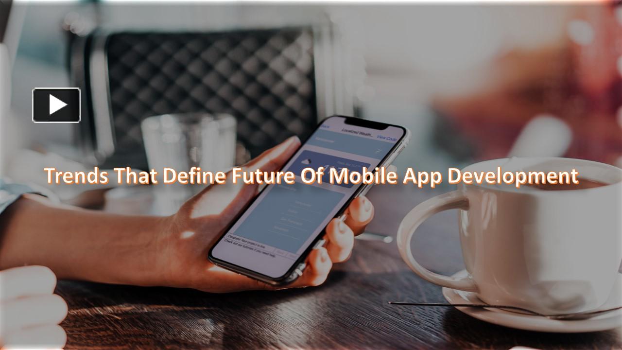 PPT – Trends That Define Future Of Mobile App Development PowerPoint presentation | free to ...