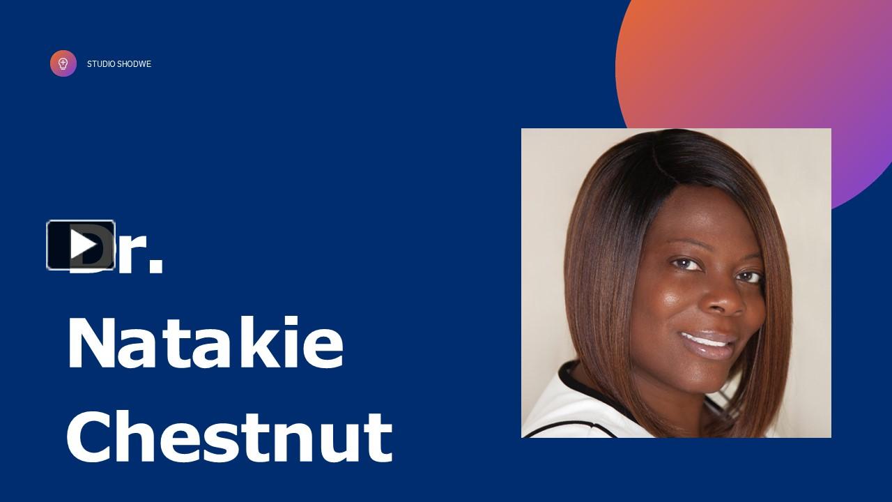 PPT – Dr. Natakie Chestnut PowerPoint presentation | free to download - id: 954dc8-OTA0M