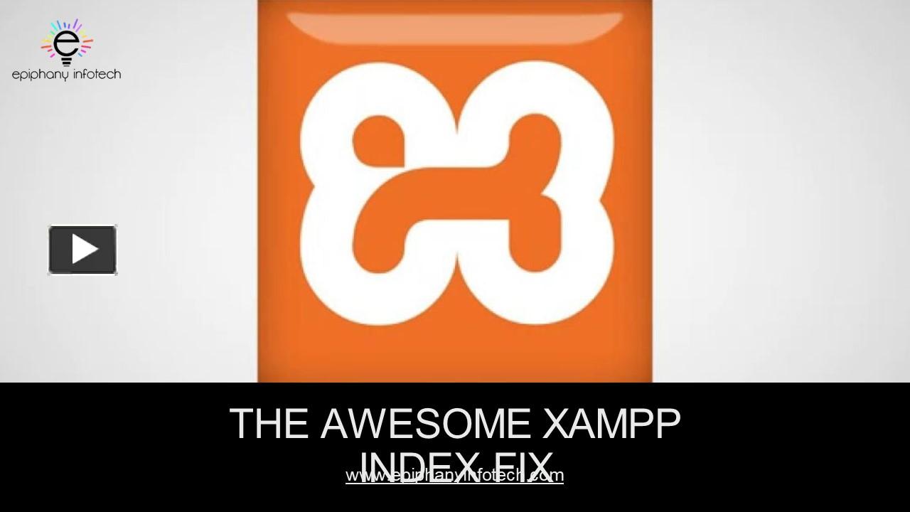 PPT – The Awesome XAMPP Index Fix PowerPoint presentation | free to view - id: 9555f3-ODhmM