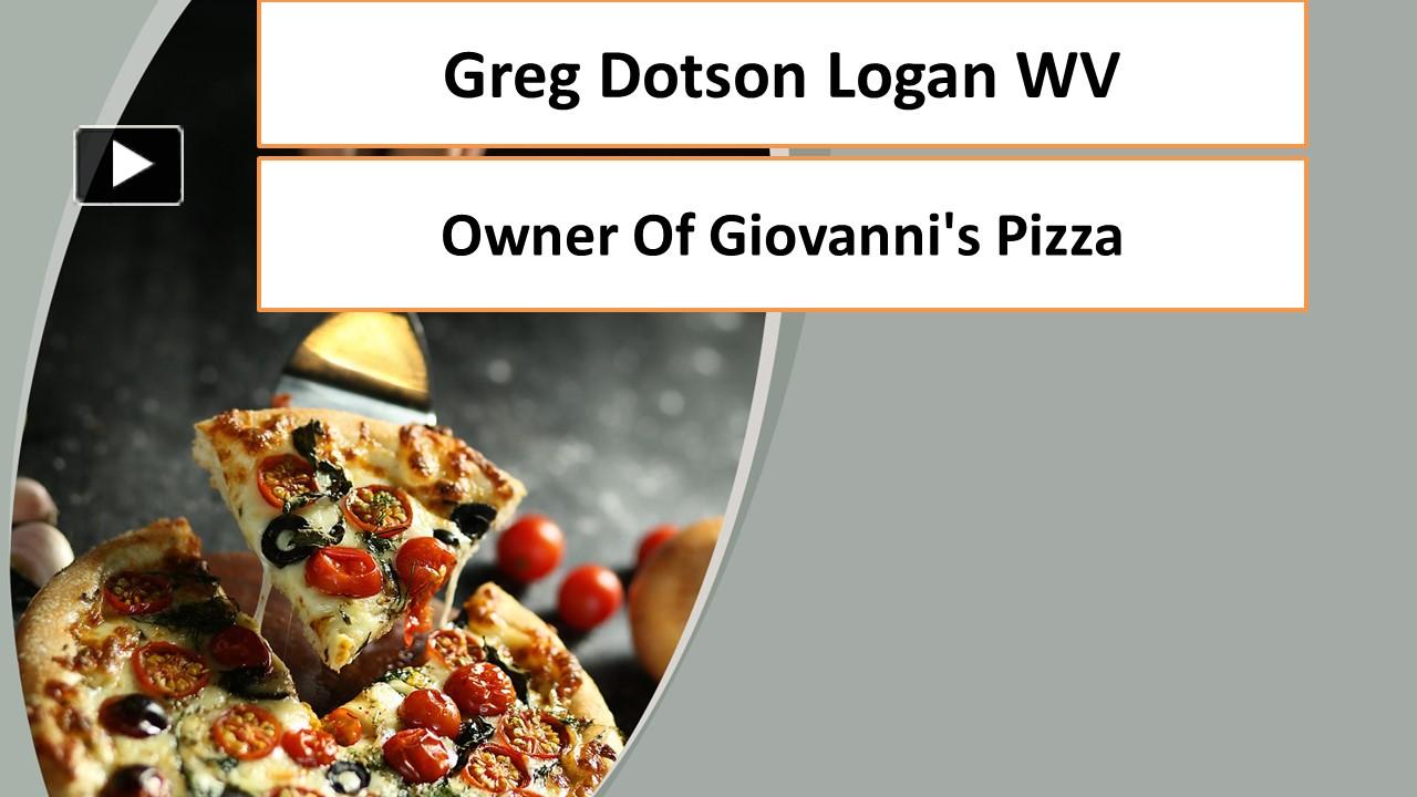 PPT – Greg Dotson Logan WV - Owner Of Giovanni's Pizza PowerPoint presentation | free to ...