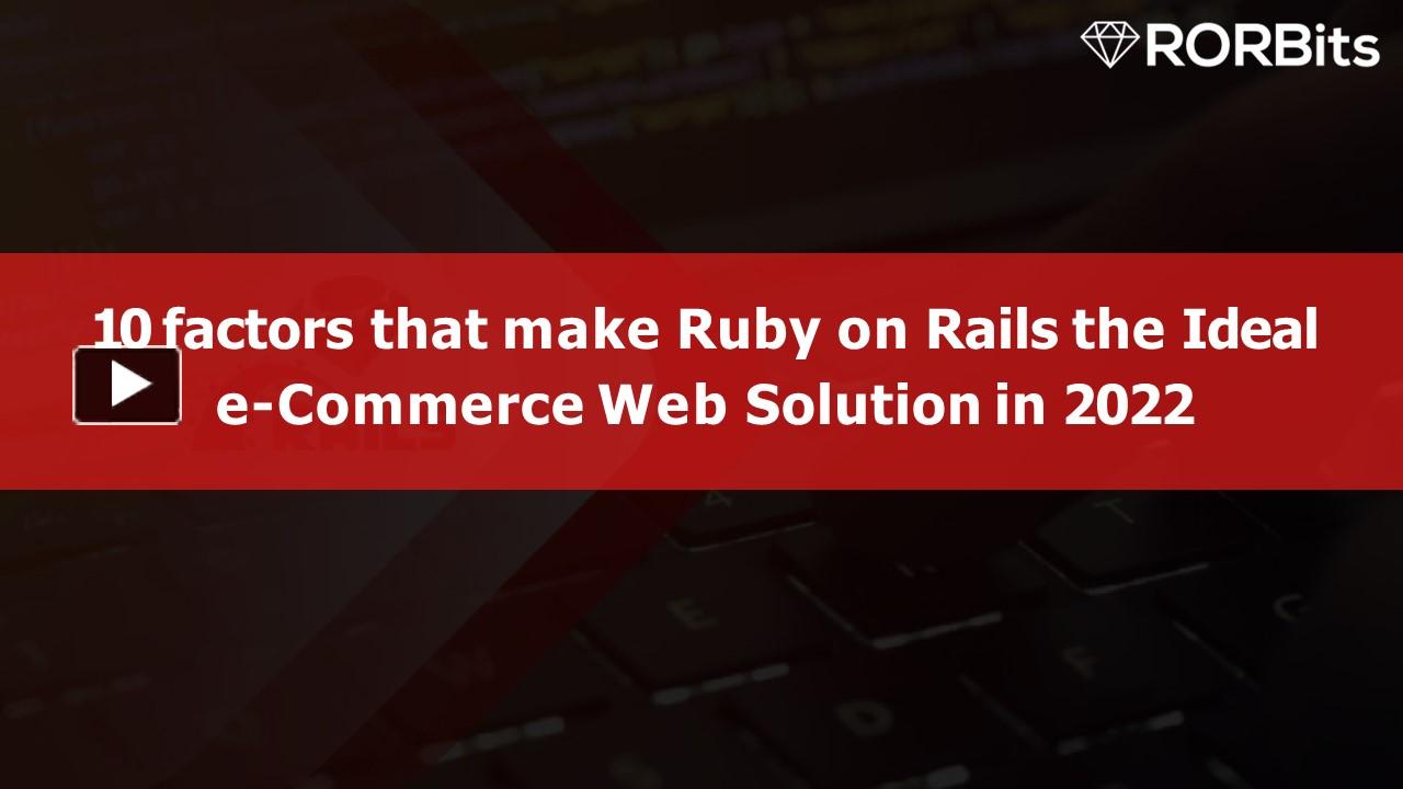 Ppt 10 Factors That Make Ruby On Rails The Ideal E Commerce Web