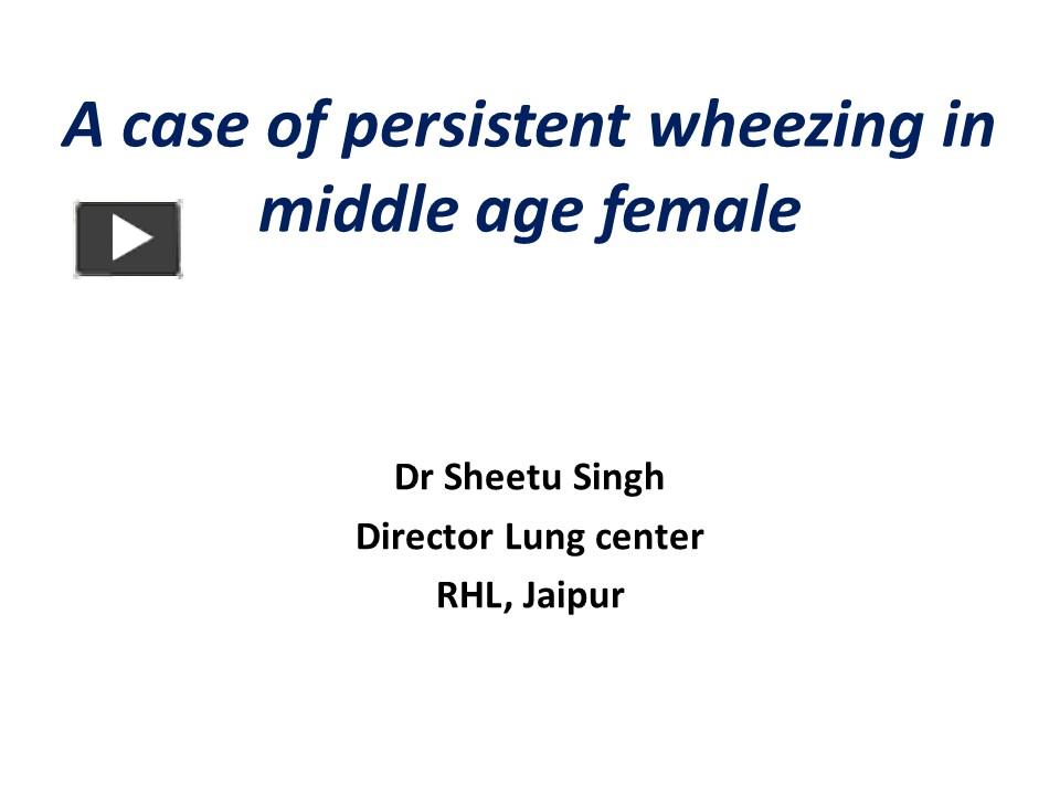 PPT – A case of persistent wheezing in middle age female - Dr. Sheetu Singh PowerPoint ...