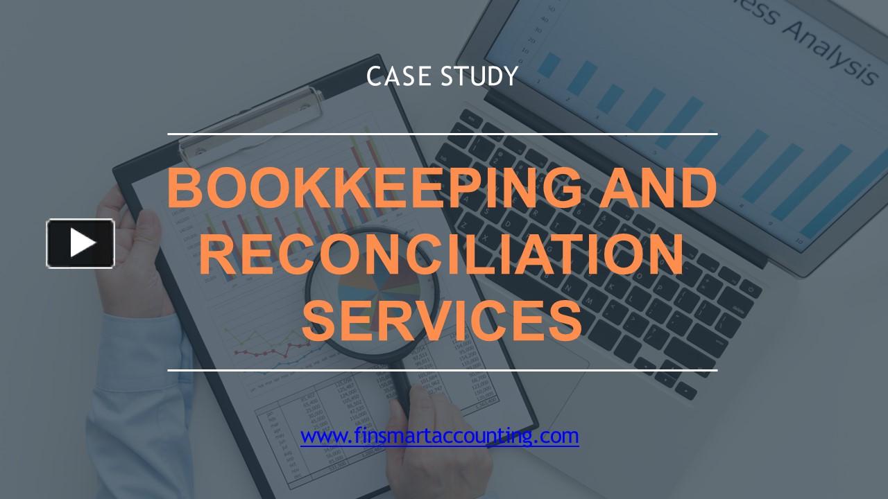 PPT – Outsourced Bookkeeping and Reconciliation Services Case Study: Finsmart Accounting ...