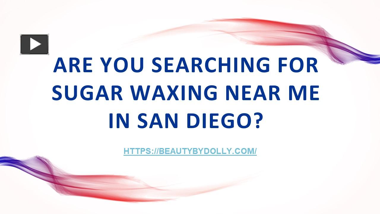 PPT – Are you searching for Sugar Waxing Near Me in San Diego? PowerPoint presentation | free to ...