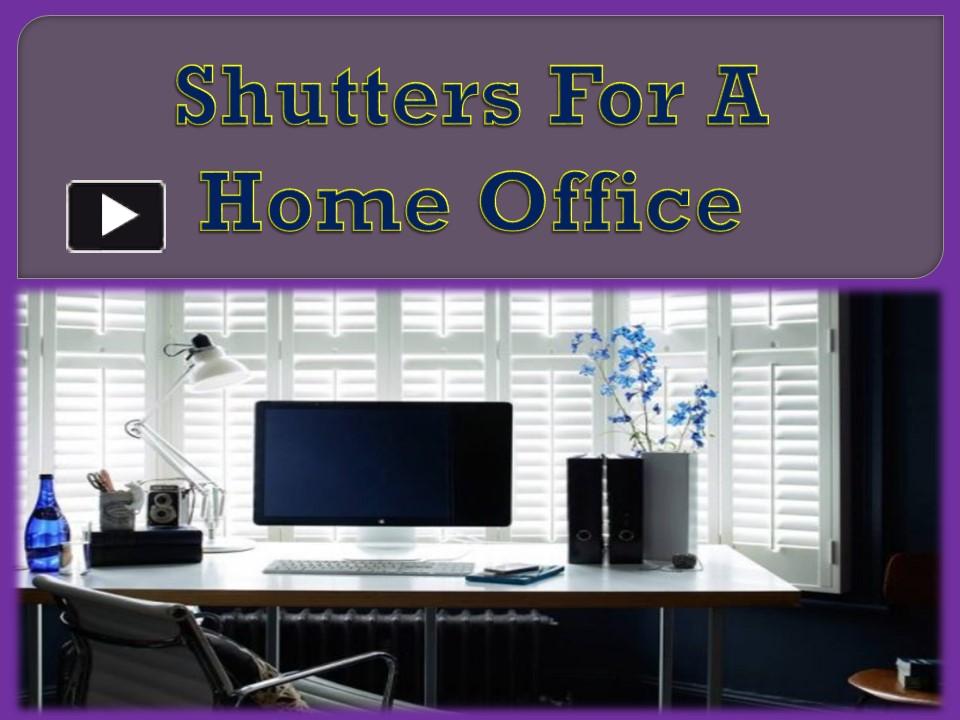 PPT – Shutters For A Home Office PowerPoint presentation | free to download - id: 9560fa-MjA1M