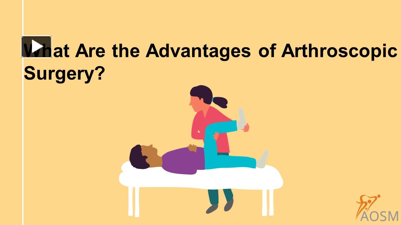 PPT – What Are the Advantages of Arthroscopic Surgery? PowerPoint presentation | free to ...