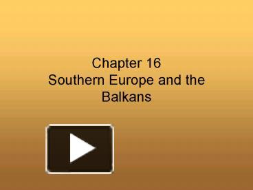 Chapter 16 Southern Europe and the Balkans presentation | free to view