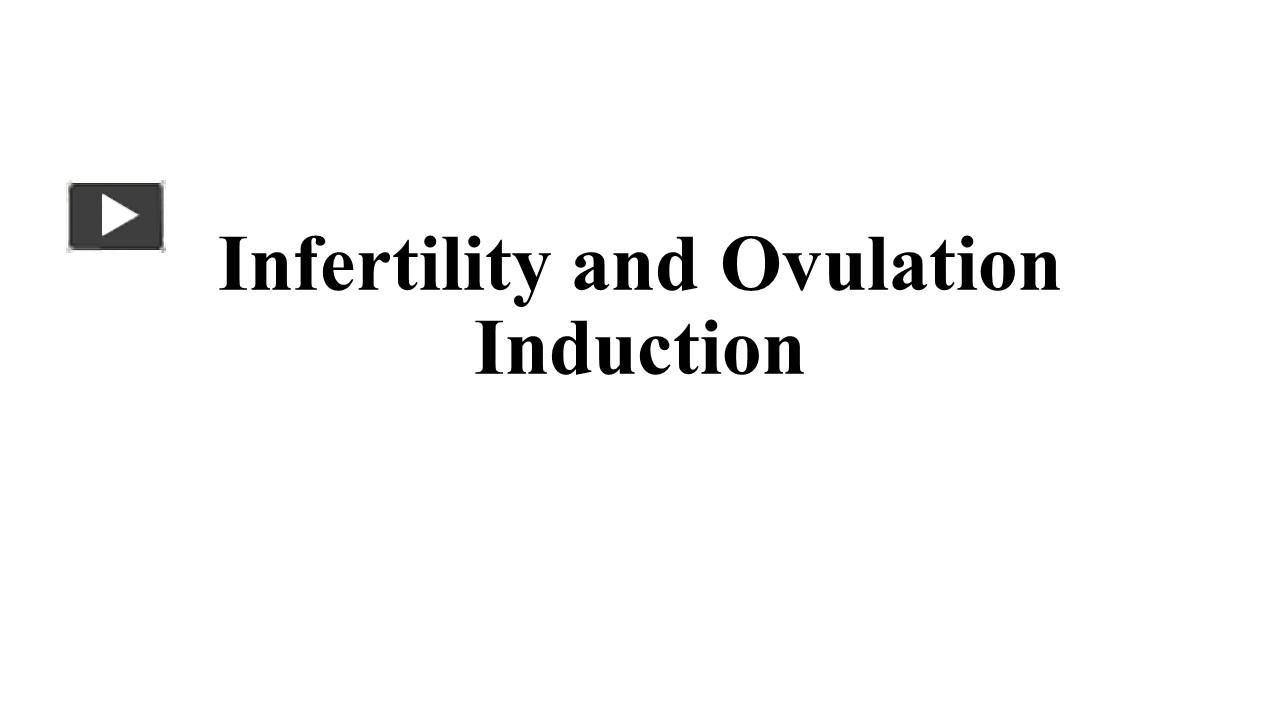 Infertility and Ovulation Induction presentation | free to download