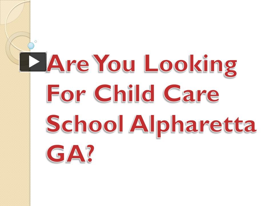 PPT – Are You Looking For Child Care School Alpharetta GA? PowerPoint presentation | free to ...
