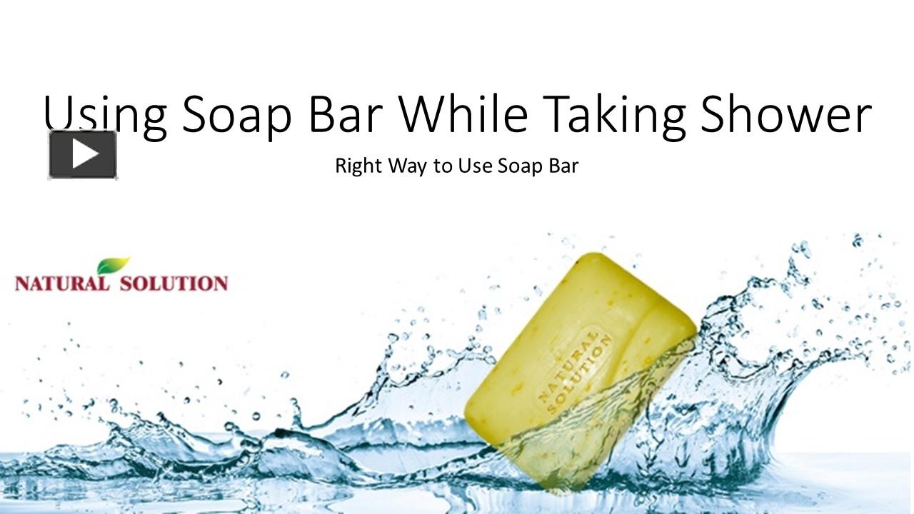 PPT – Using Soap Bar While Taking Shower PowerPoint presentation | free to download - id: 9572d1 ...