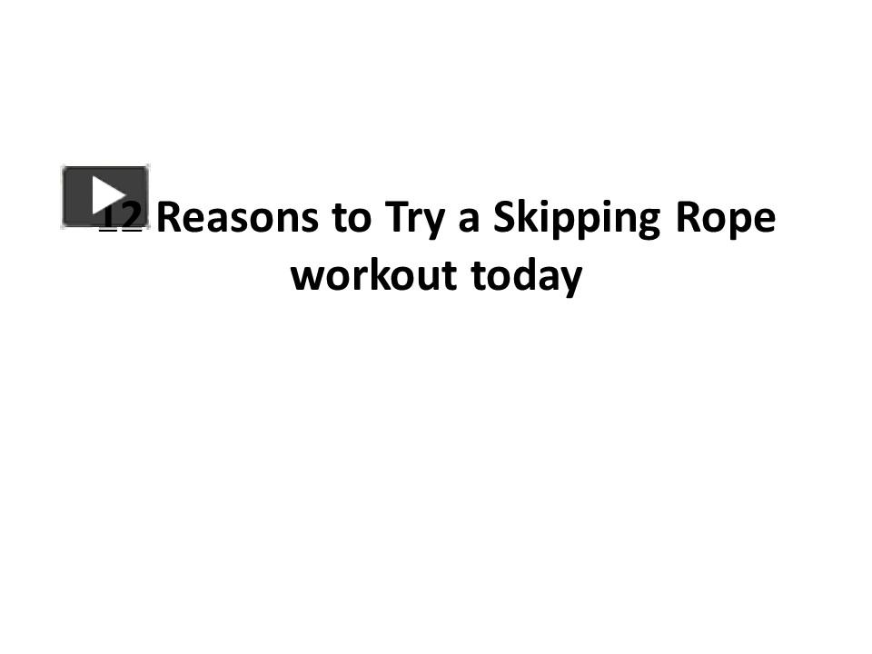 PPT – 12 reasons to try a skipping rope workout today PowerPoint presentation | free to download ...